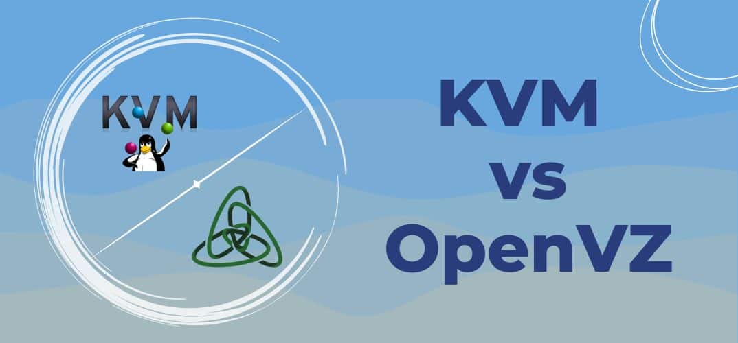 KVM vs OpenVZ VPS? Which is best for you? KVM vs OpenVZ VPS? Which is best for you?