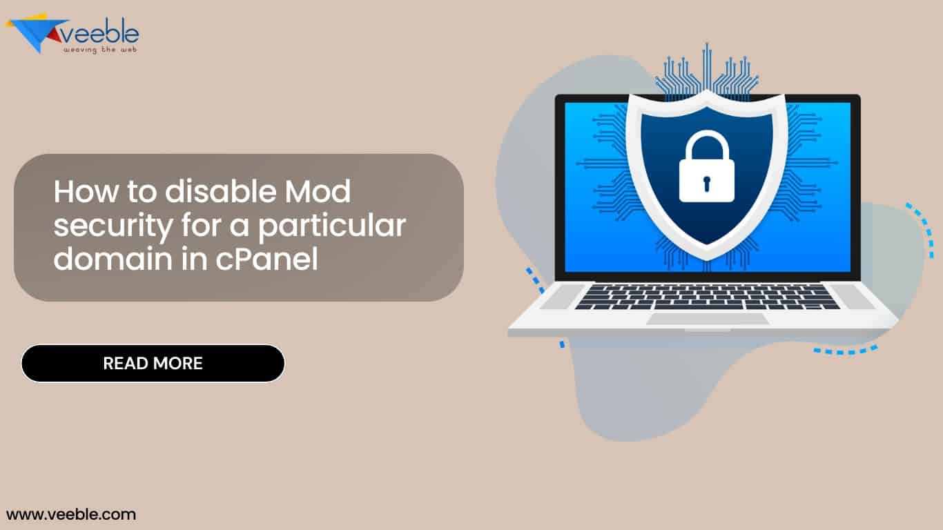 How to disable Mod security for a particular domain in cPanel - Veeble Hosting