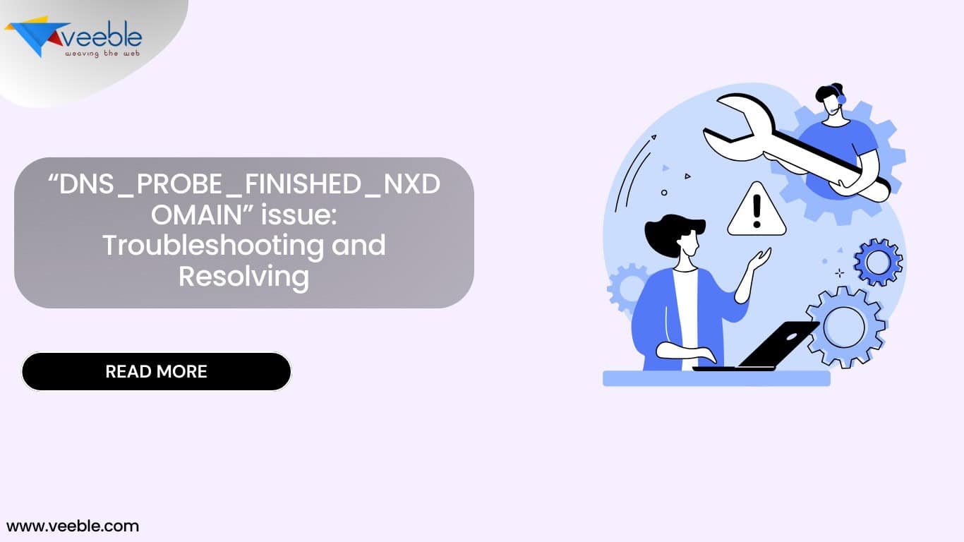 "DNS_PROBE_FINISHED_NXDOMAIN" issue: Troubleshooting and Resolving - Veeble Hosting