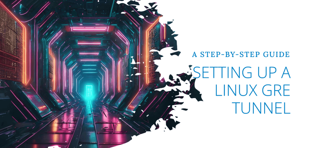 How to Setup Linux GRE Tunnel - Veeble Hosting