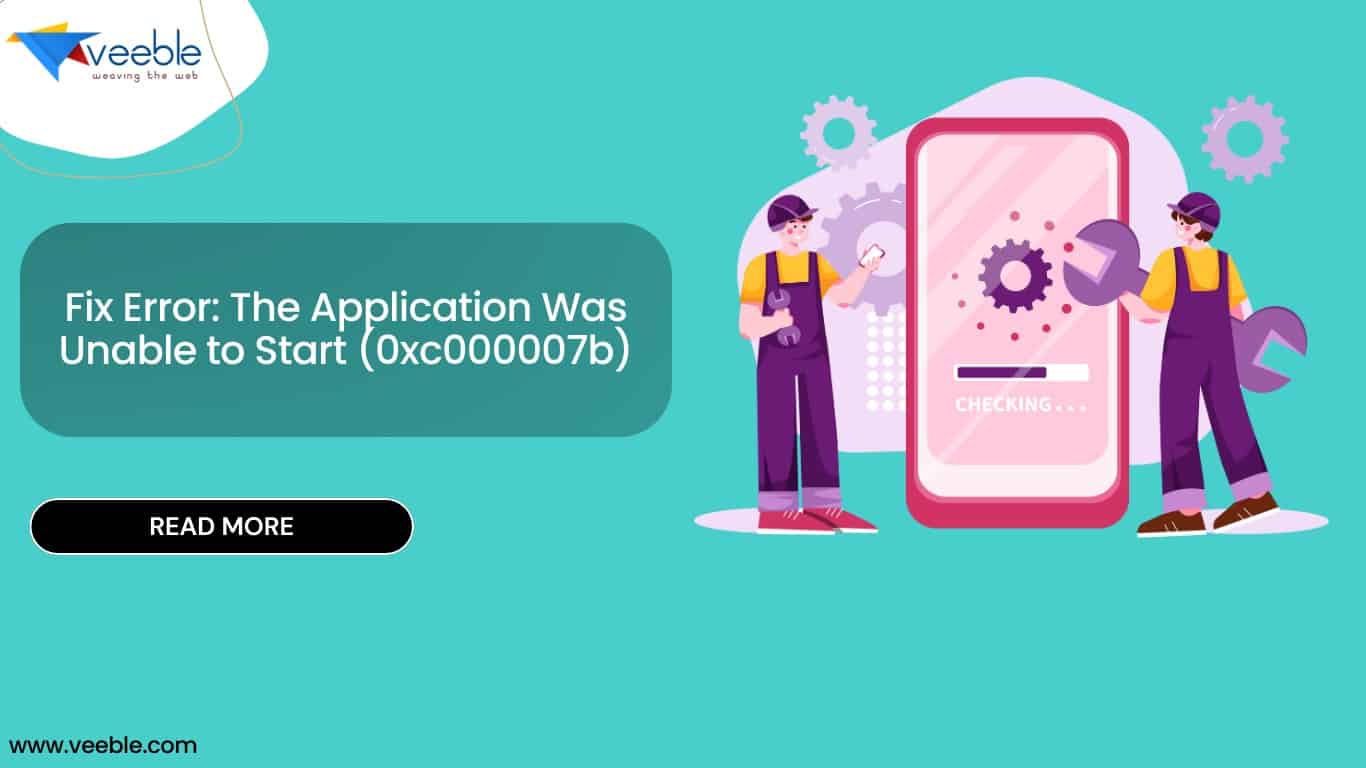 Fix Error: The Application Was Unable to Start (0xc000007b) - Veeble Hosting