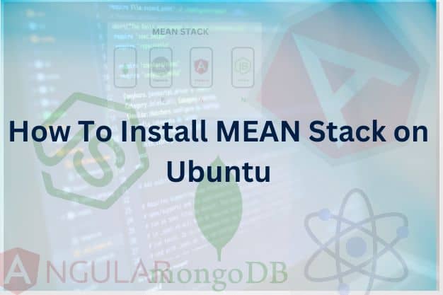 How to Install & Set up MEAN Stack on Ubuntu - Veeble Hosting