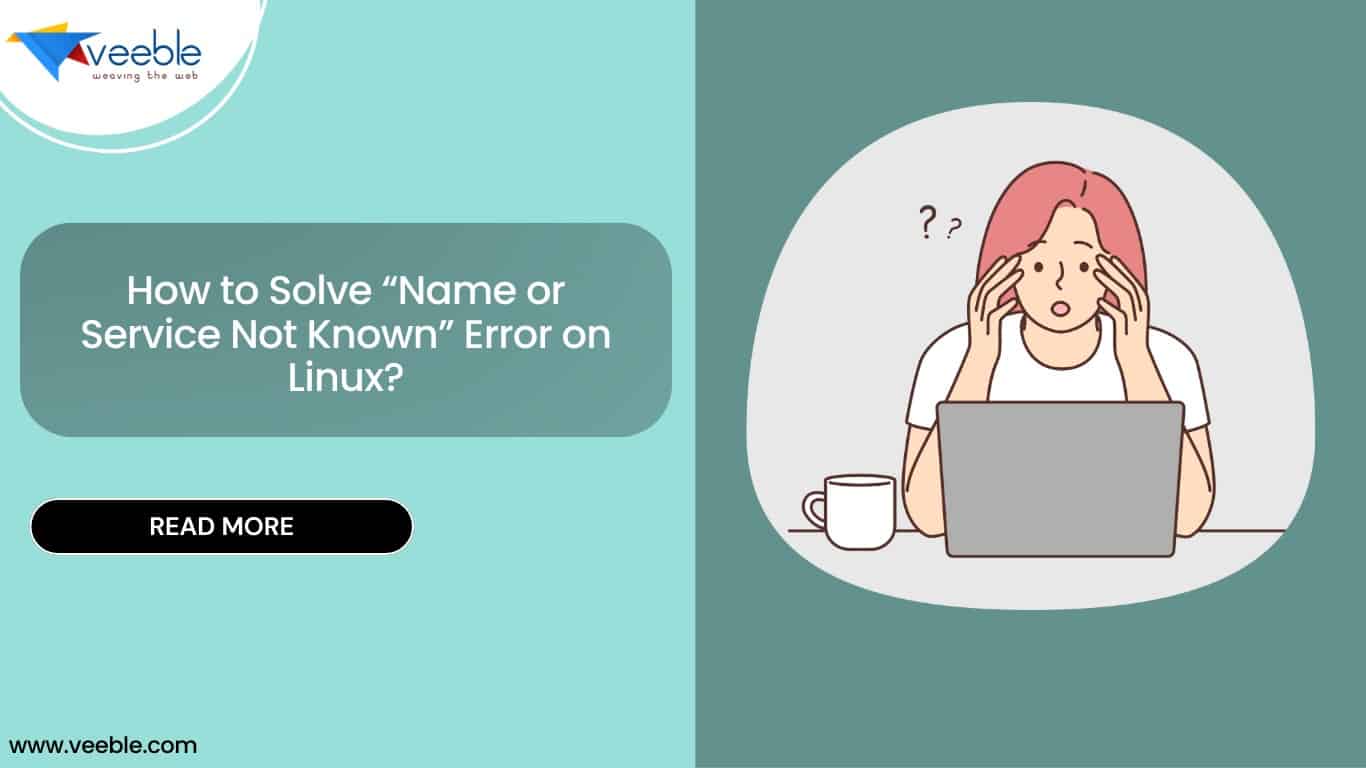How to Solve “Name or Service Not Known” Error on Linux? - Veeble Hosting How to Solve “Name or Service Not Known” Error on Linux? - Veeble Hosting