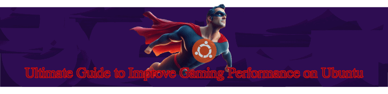 Ubuntu Gaming: Optimize Ubuntu OS for Gaming with 9 Tricks